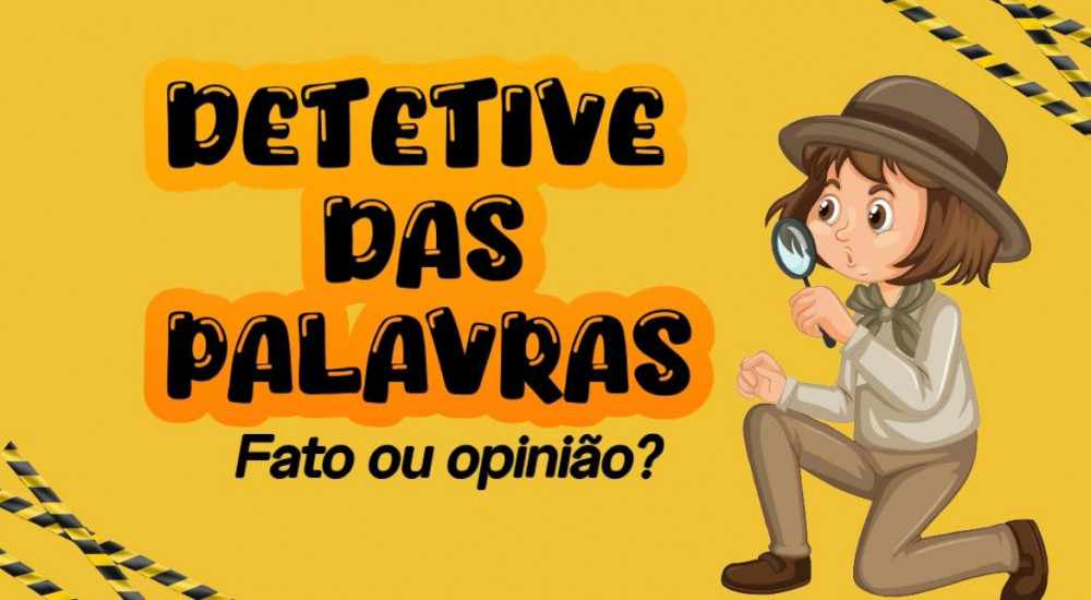 DETETIVE DAS PALAVRAS: fato ou opinião? - PortuGames